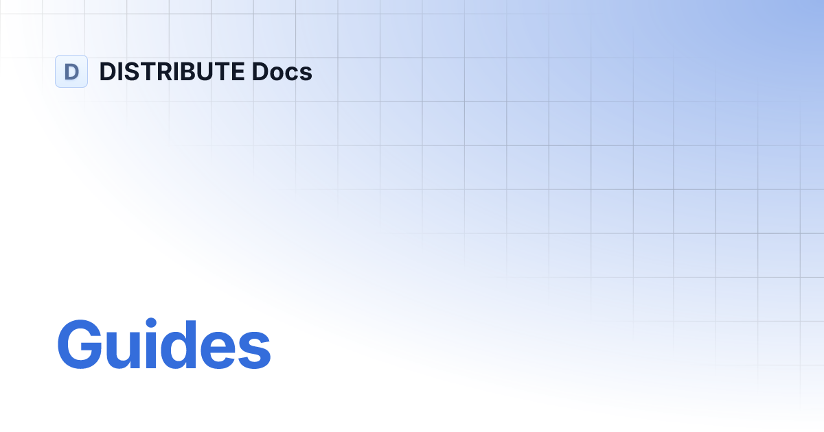 Guides | DISTRIBUTE Docs